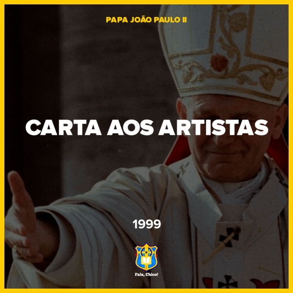 Carta aos Artistas, João Paulo II (1999) - Fala, Chico! Podcast